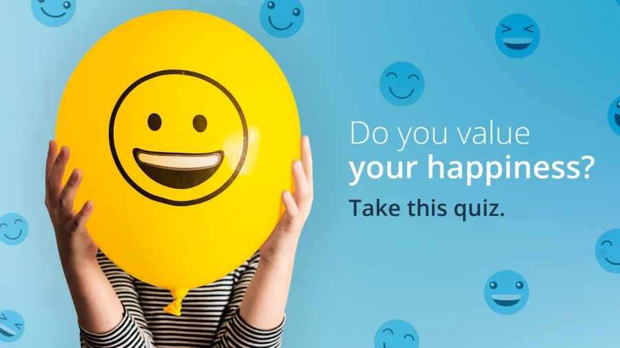Do you value your happiness? Take this quiz.