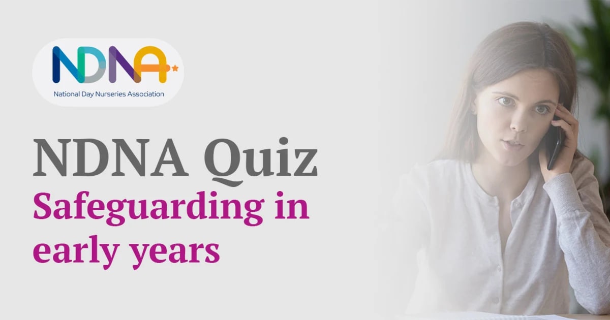 NDNA quiz: Safeguarding in early years