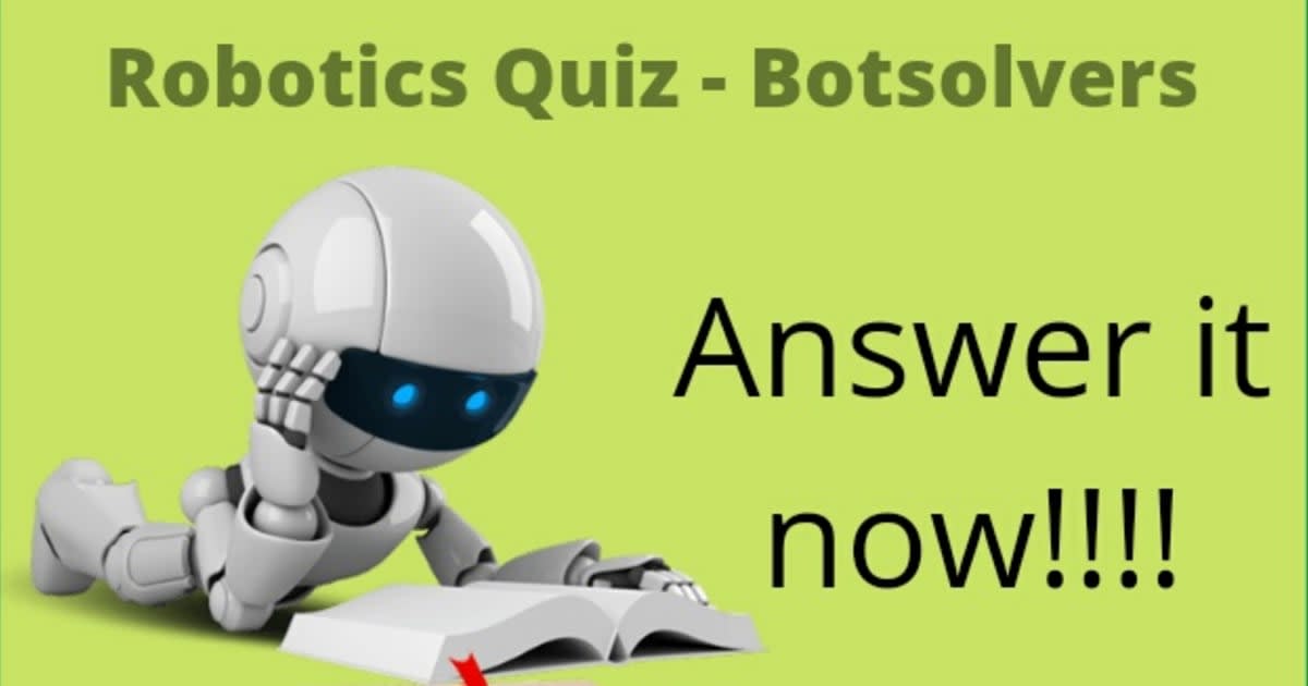 Robotics quiz - Basics of Robotics