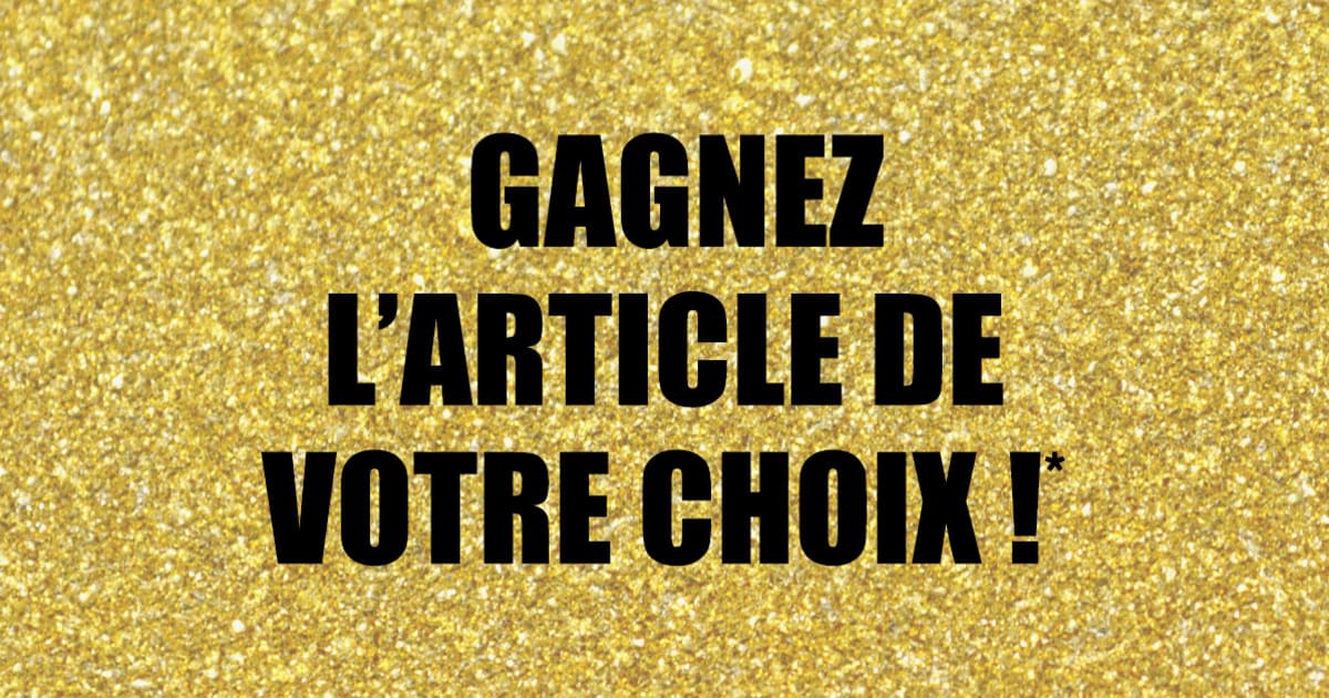 Gagnez l'article de votre choix