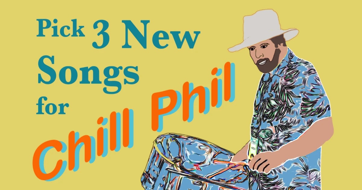 Pick 3 New Songs for Chill Phil #1