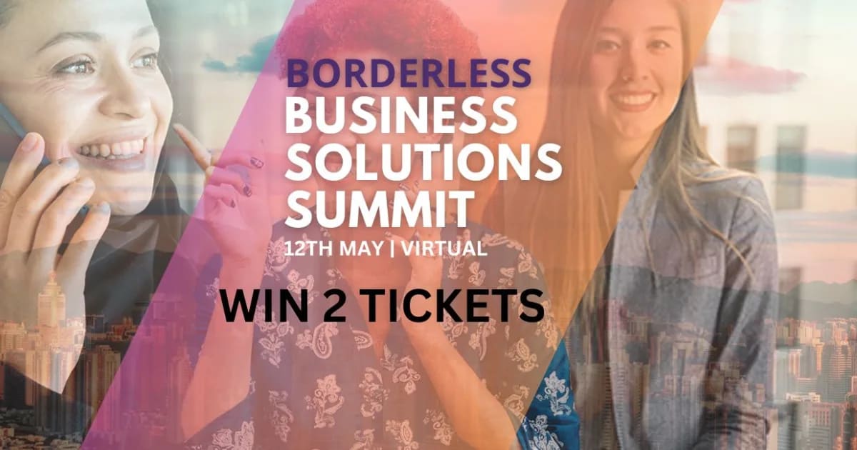 WIN 2 Tickets to the BORDERLESS Business Solutions Summit -12th May