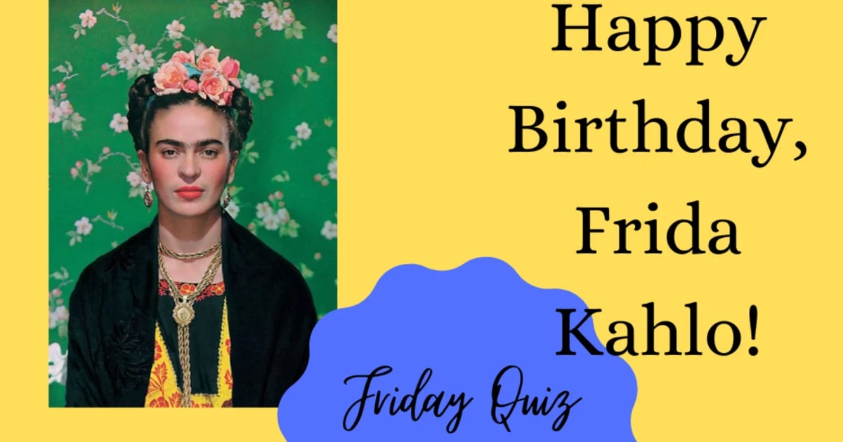 Happy Birthday, Frida Kahlo!