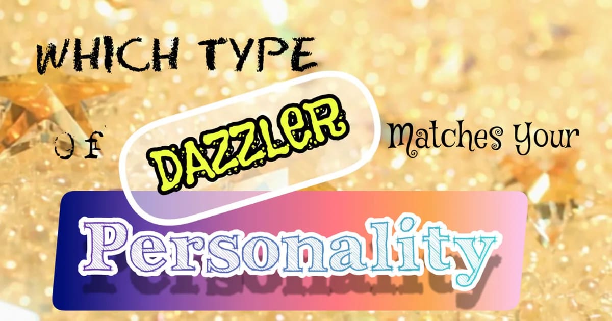 Which Type of Dazzler Matches Your Personality?