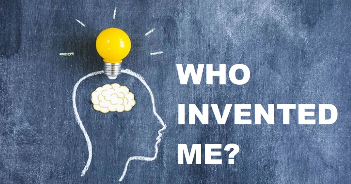 WHO INVENTED ME?