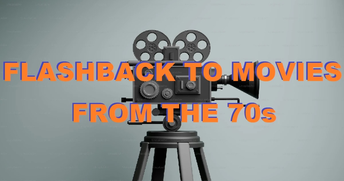 FLASHBACK TO MOVIES FROM THE 70S
