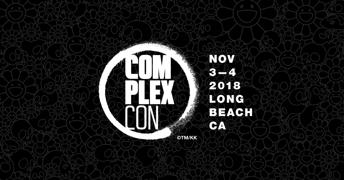 ComplexCon - Nov 3-4, 2018 - Long Beach, CA - WHATEVER HAPPENS NEXT… HAPPENS HERE!