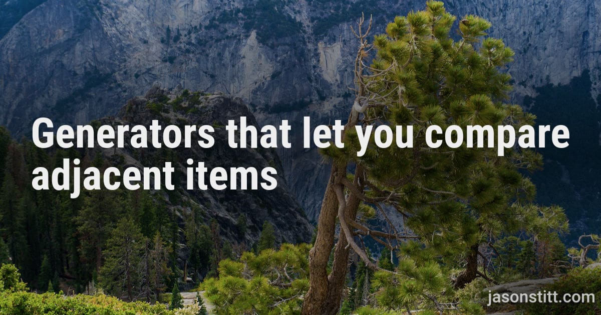 Generators that let you compare adjacent items - Jason Stitt
