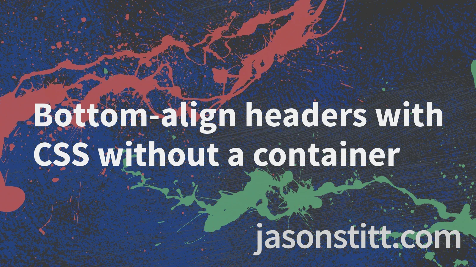 Bottom-align headers with CSS without a container - Jason Stitt