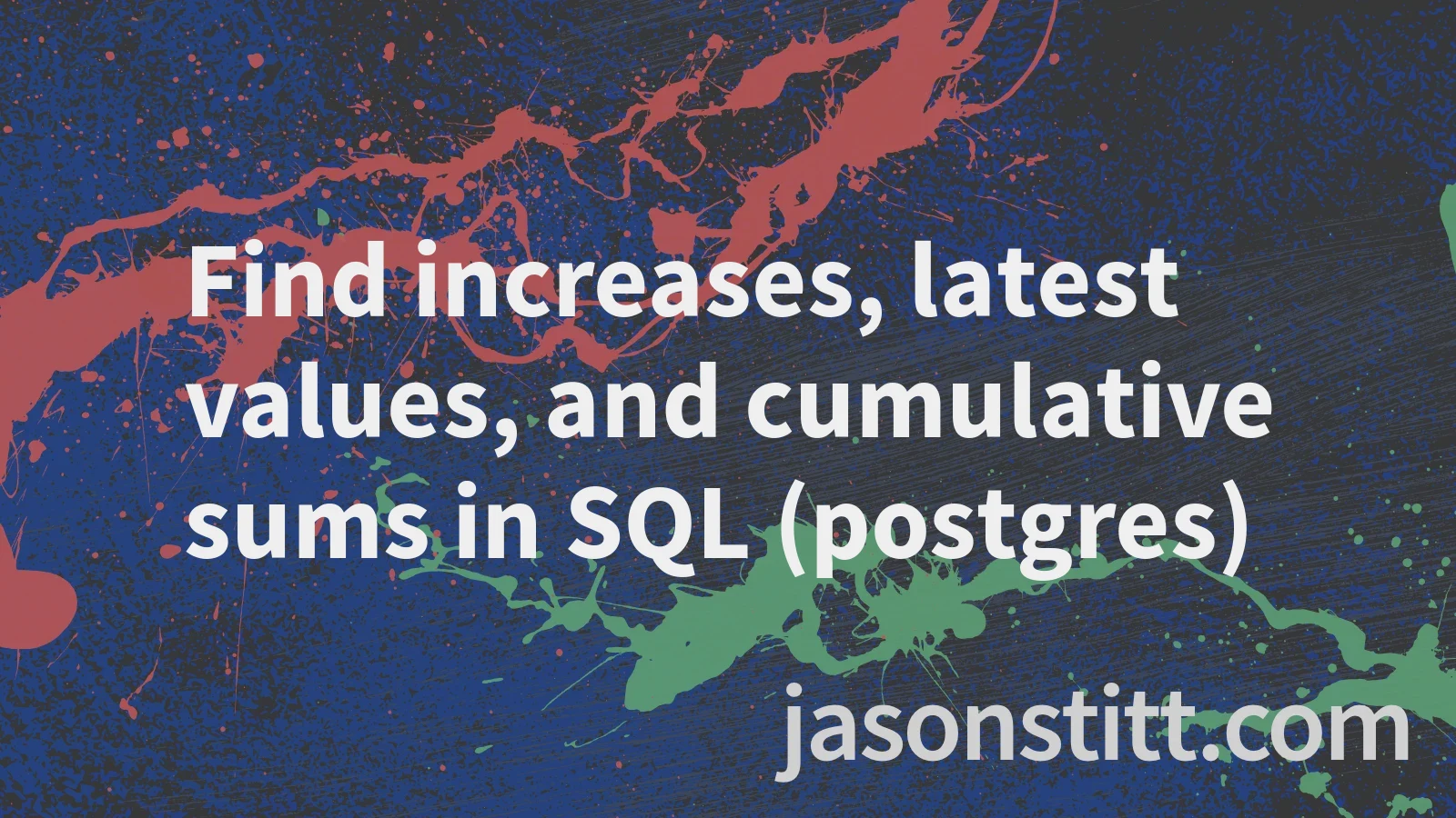 Find increases, latest values, and cumulative sums in SQL (postgres ...