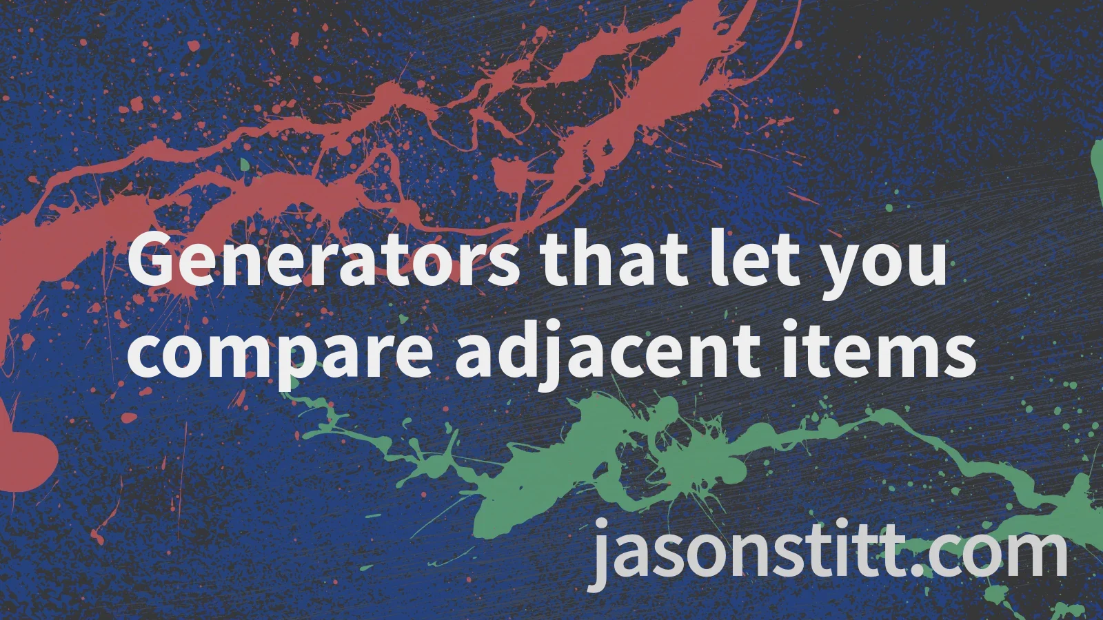 Generators that let you compare adjacent items - Jason Stitt