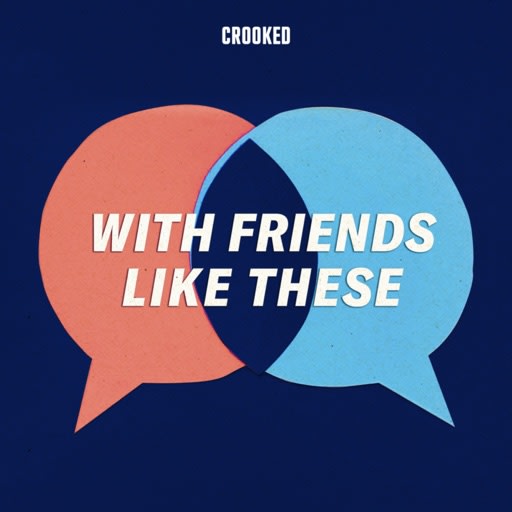 With Friends Like These Archives | Crooked Media