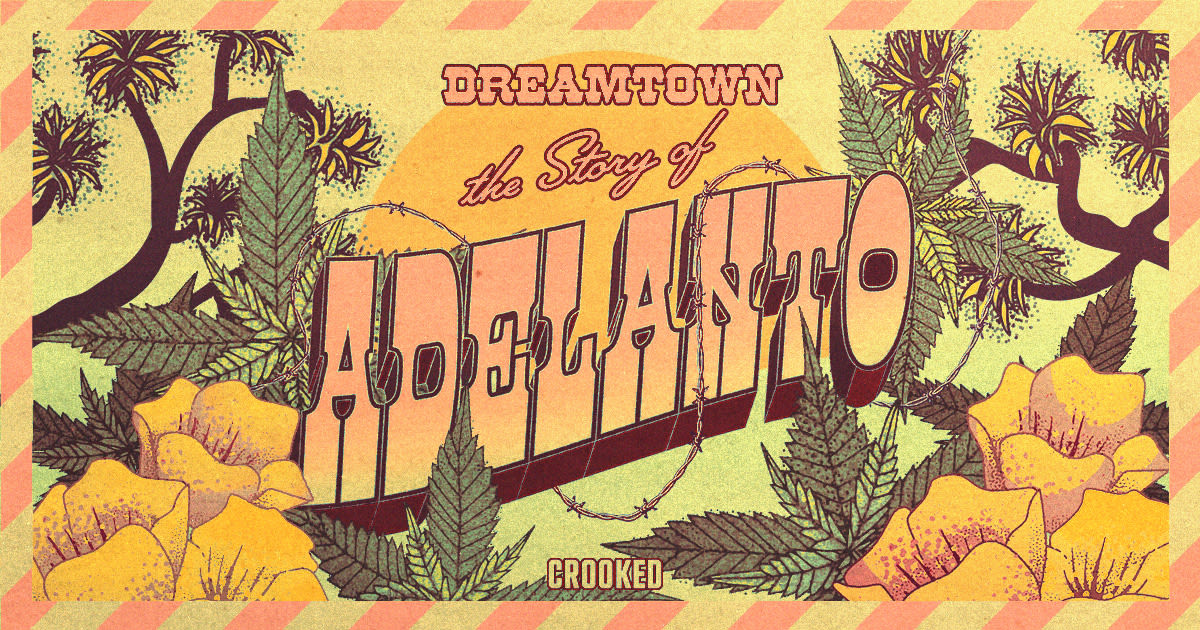 Welcome to Dreamtown: The Story of Adelanto | Crooked Media
