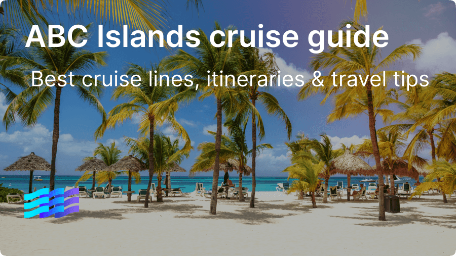 ABC Islands cruise guide: Best cruise lines, itineraries & travel tips ...