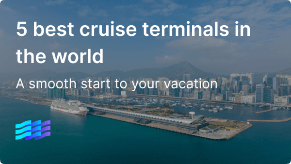 5 best cruise terminals in the world (2025 update) for a smooth start ...