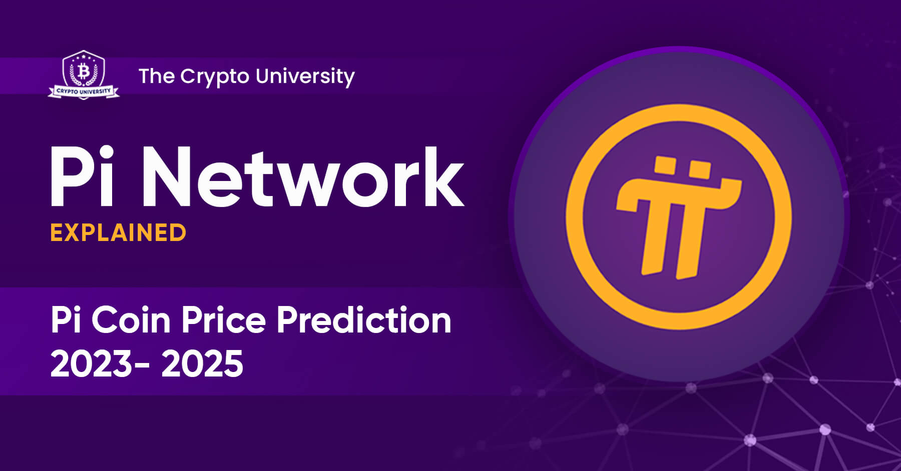 What Is Pi Network? Pi Coin Price Prediction 2023- 2025 | Crypto University