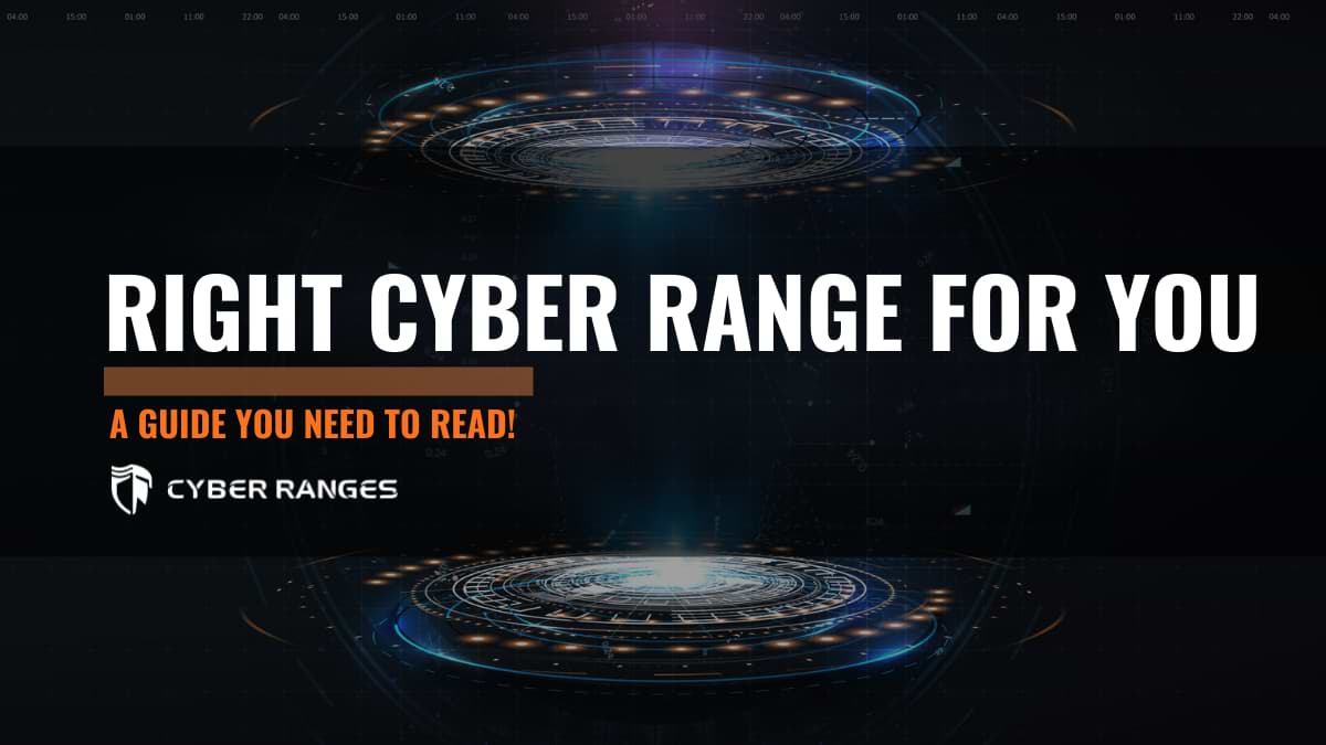 LEARN TO SELECT THE RIGHT CYBER RANGE FOR YOU!