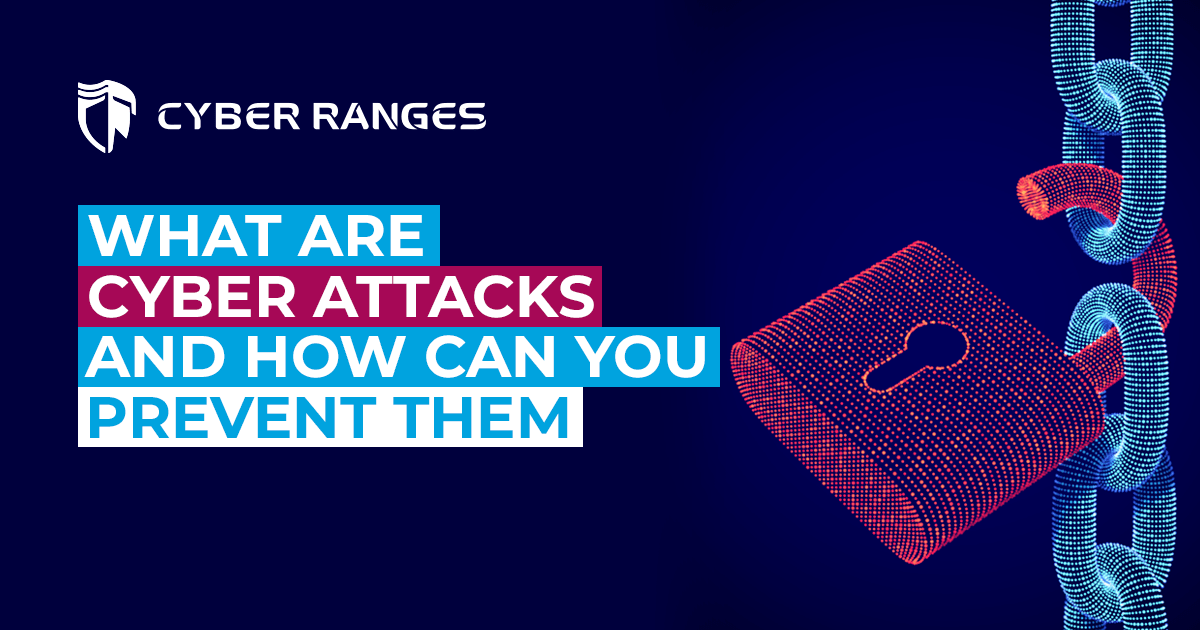 What Are Cyber Attacks and How Can You Prevent Them?