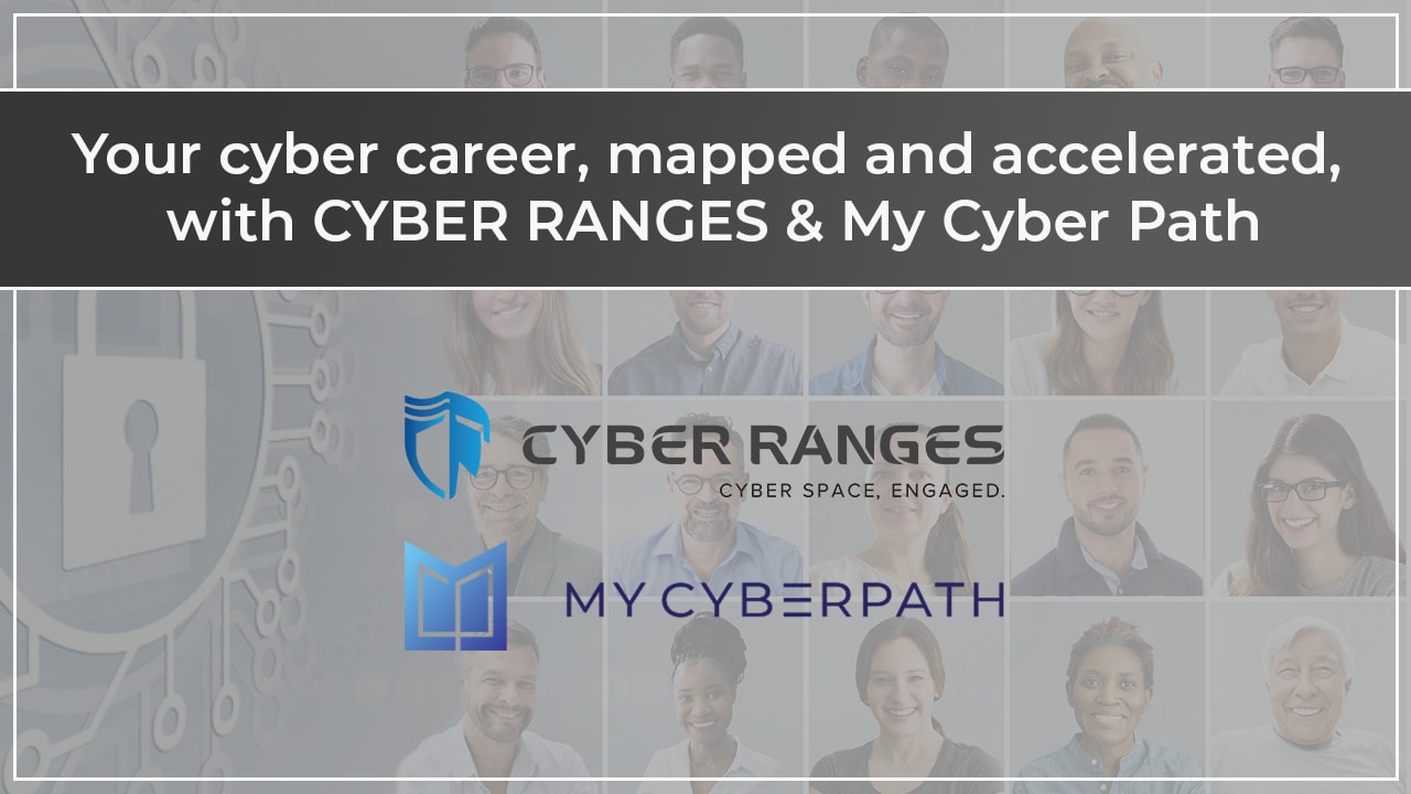 Your cyber career, mapped and accelerated, with CYBER RANGES & My Cyber ... Your cyber career, mapped and accelerated, with CYBER RANGES & My Cyber ...