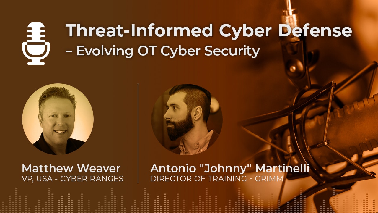 Threat-Informed Cyber Defense. Evolving OT Cyber Security. Matt Weaver ...