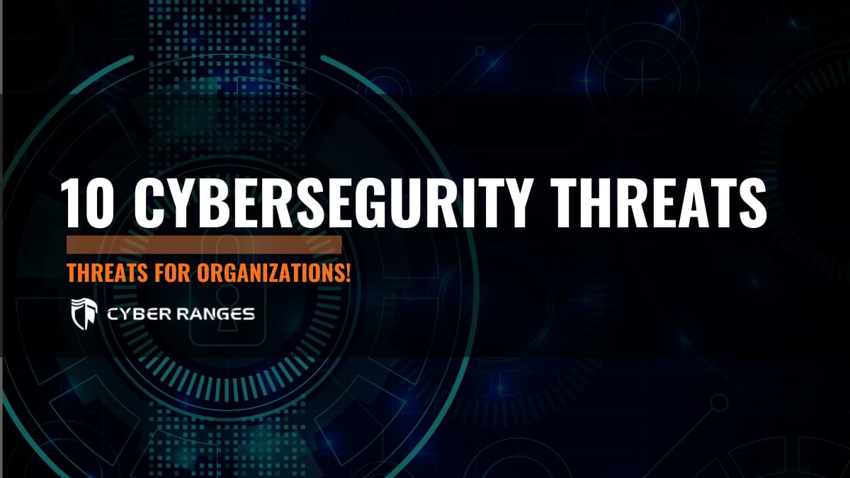 10 BIGGEST CYBER SECURITY THREATS FOR ORGANISATIONS