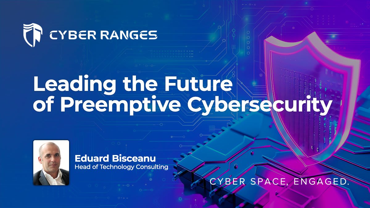 CYBER RANGES: Leading the Future of Preemptive Cybersecurity