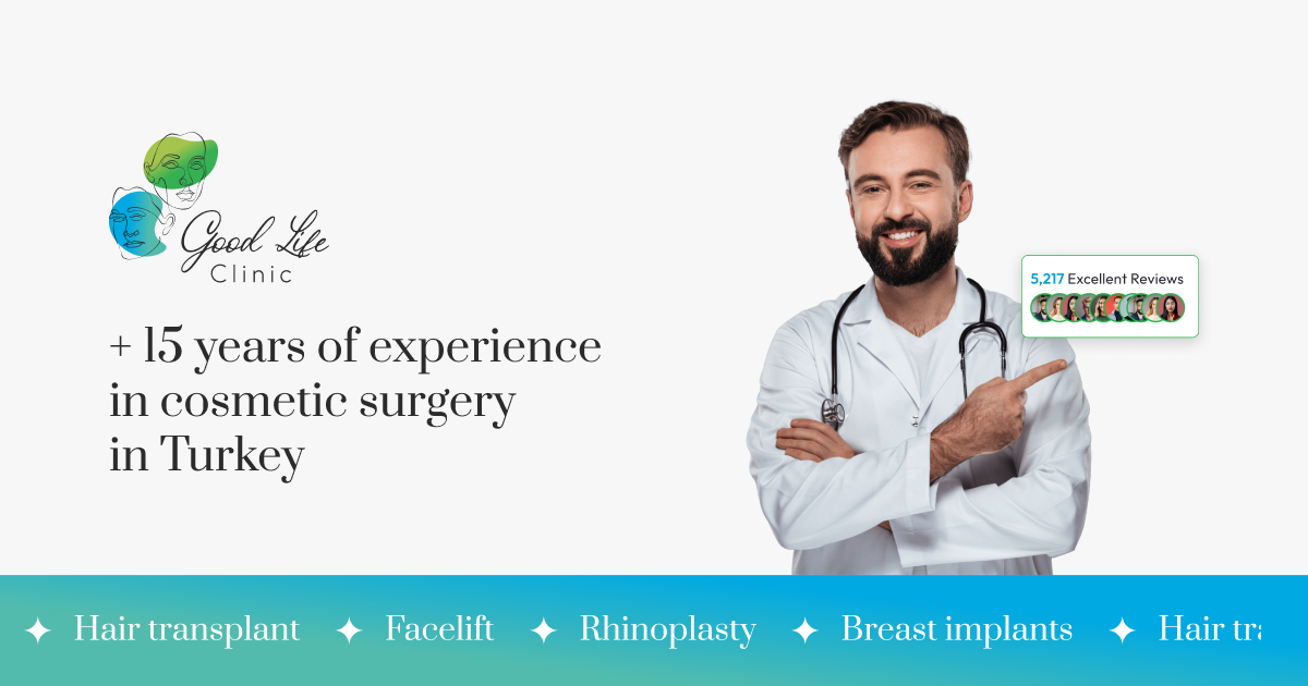 Cosmetic Surgery in Turkey | Good Life Clinic ️