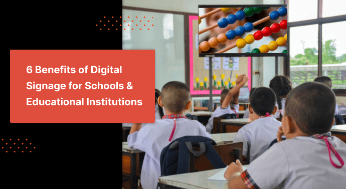 Top 6 Benefits of Digital Signage for Schools & Educational Institutions