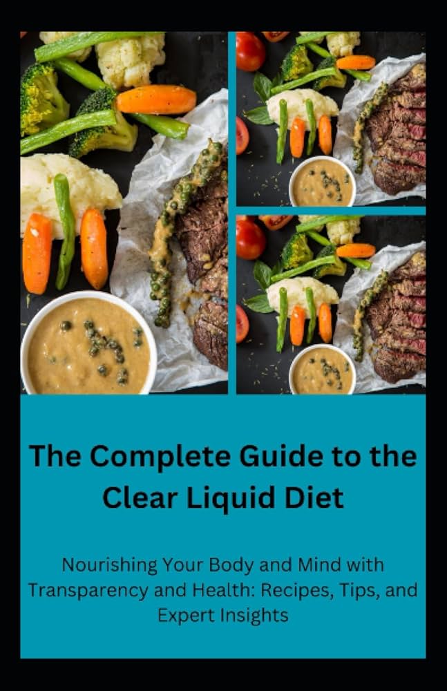 Understanding the Clear Liquid Diet: A Comprehensive Guide for Medical ...