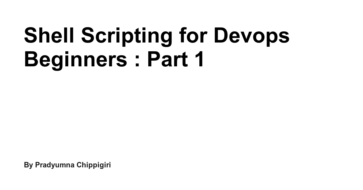 Shell Scripting for Devops Beginners : Part 1 | Pradyumna Chippigiri