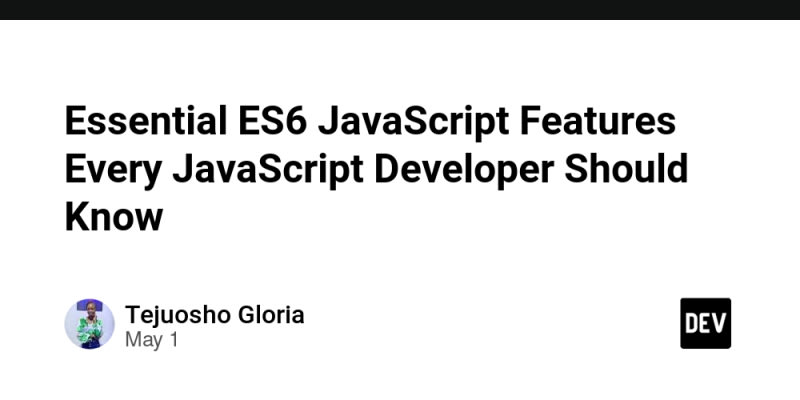Essential ES6 JavaScript Features Every JavaScript Developer Should ...