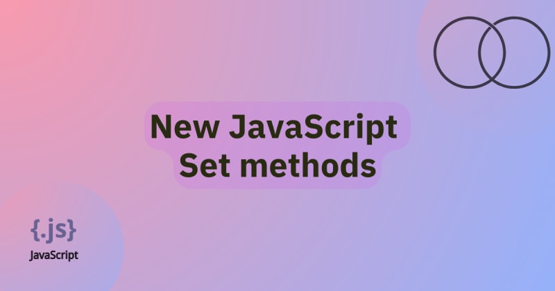 New JavaScript Set methods | daily.dev