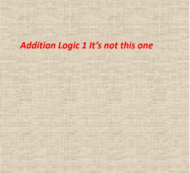 ADDITION LOGIC 1 It's not this one