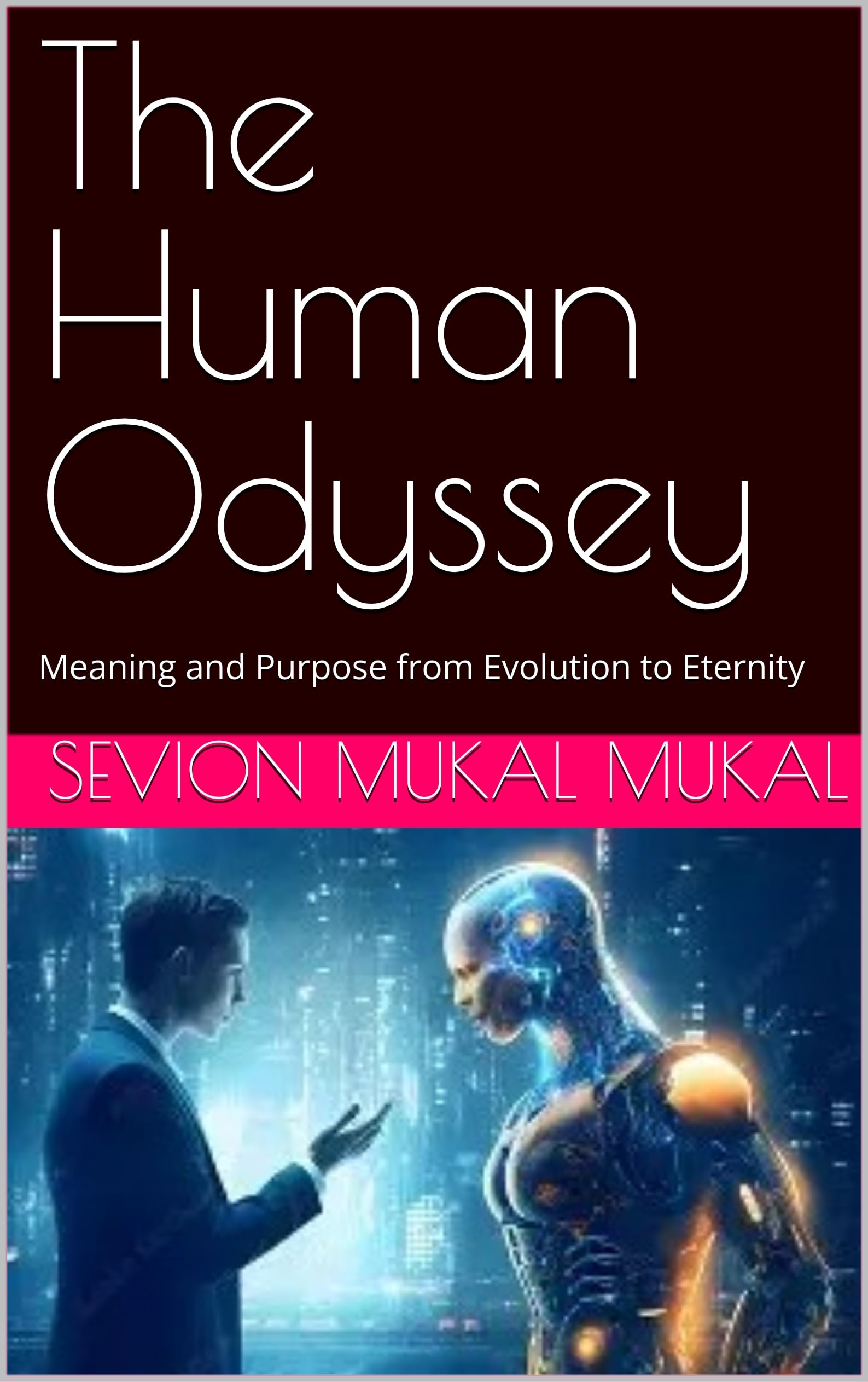 The Human Odyssey: Meaning and Purpose from Evolution to Eternity ...