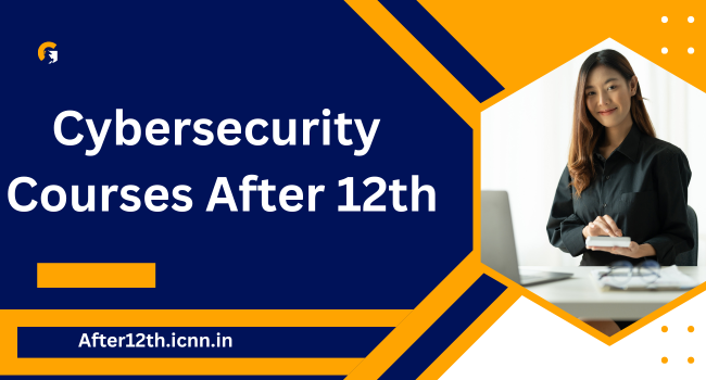 Cyber Security Courses After 12th Admission 2025-26 | Fees