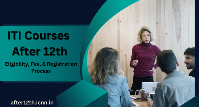 ITI Courses After 12th Admission 2025