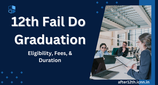 12th Fail do Graduation 2025 | Duration, Eligibility, Fees