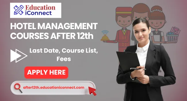 Hotel Management Courses After 12th: 2025 Fees & Colleges