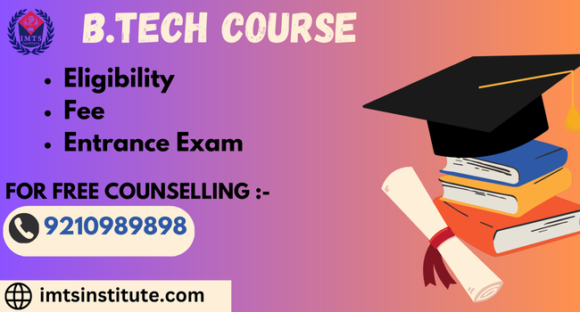 B.Tech Course: Full Form, Duration, Fees