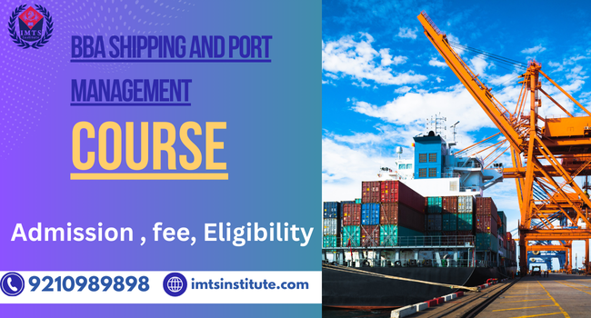 BBA Shipping and Port Management Course: Eligibility