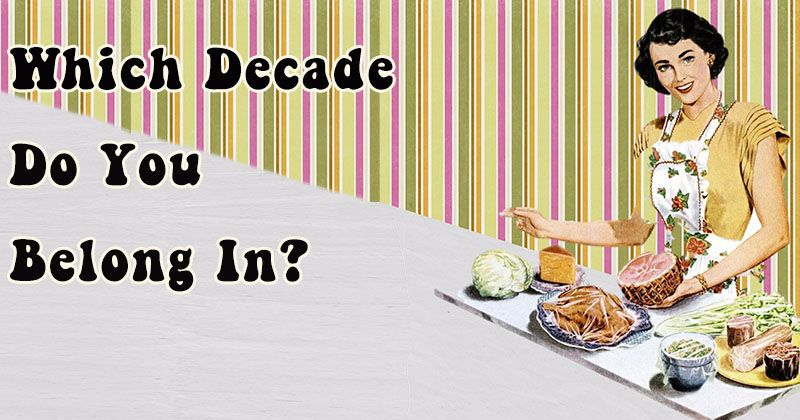 Which Decade Do You Actually Belong In?
