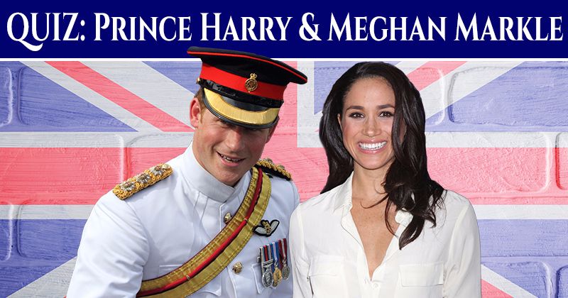 QUIZ: Prince Harry & Meghan Markle