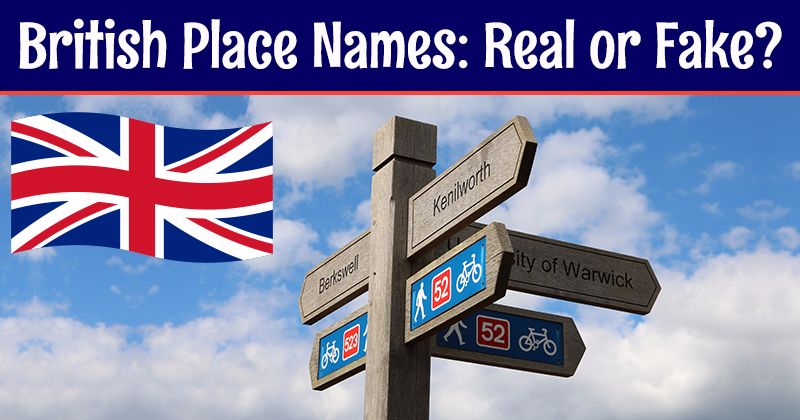 Are These British Place Names Real or Fake?