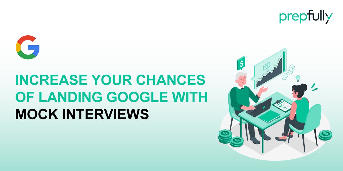 Mock Interviews - Increase Chances for Success at Google Job Interview