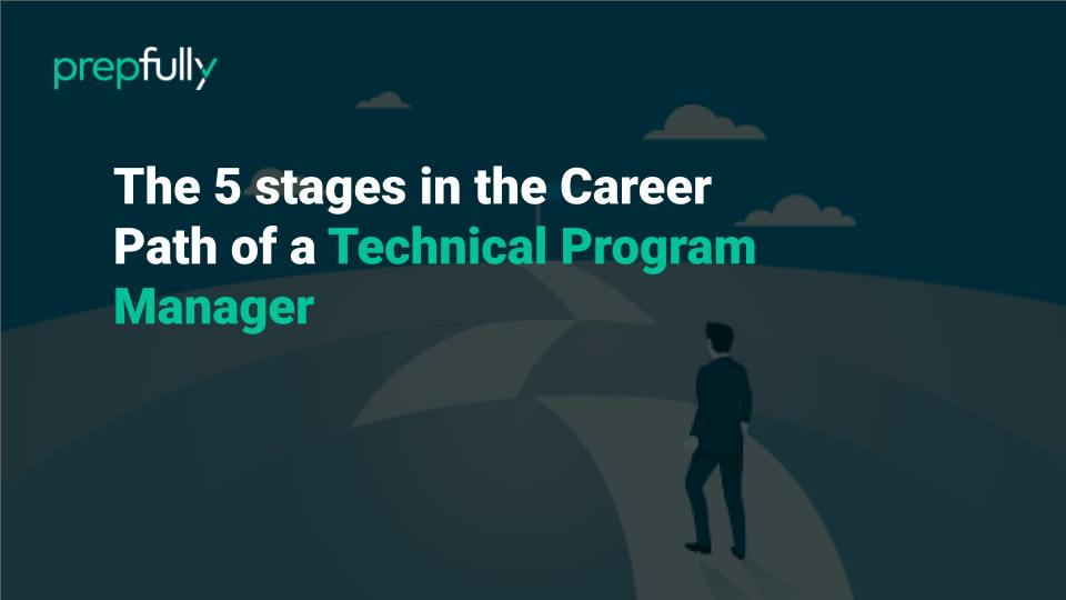 The 5 stages in the Career Path of a Technical Program Manager