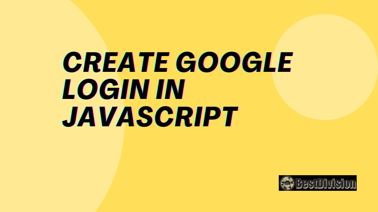 Create Google Login In JavaScript | BestDivision
