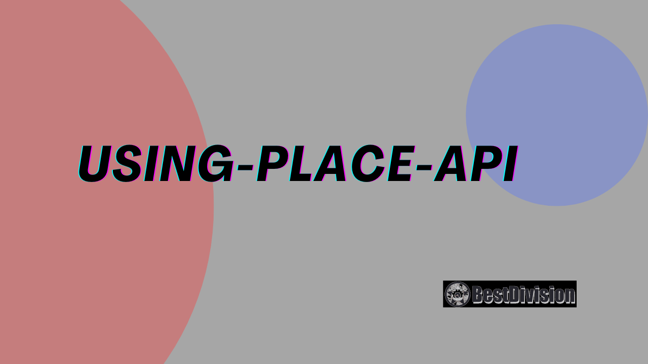 Using Google Place API | BestDivision