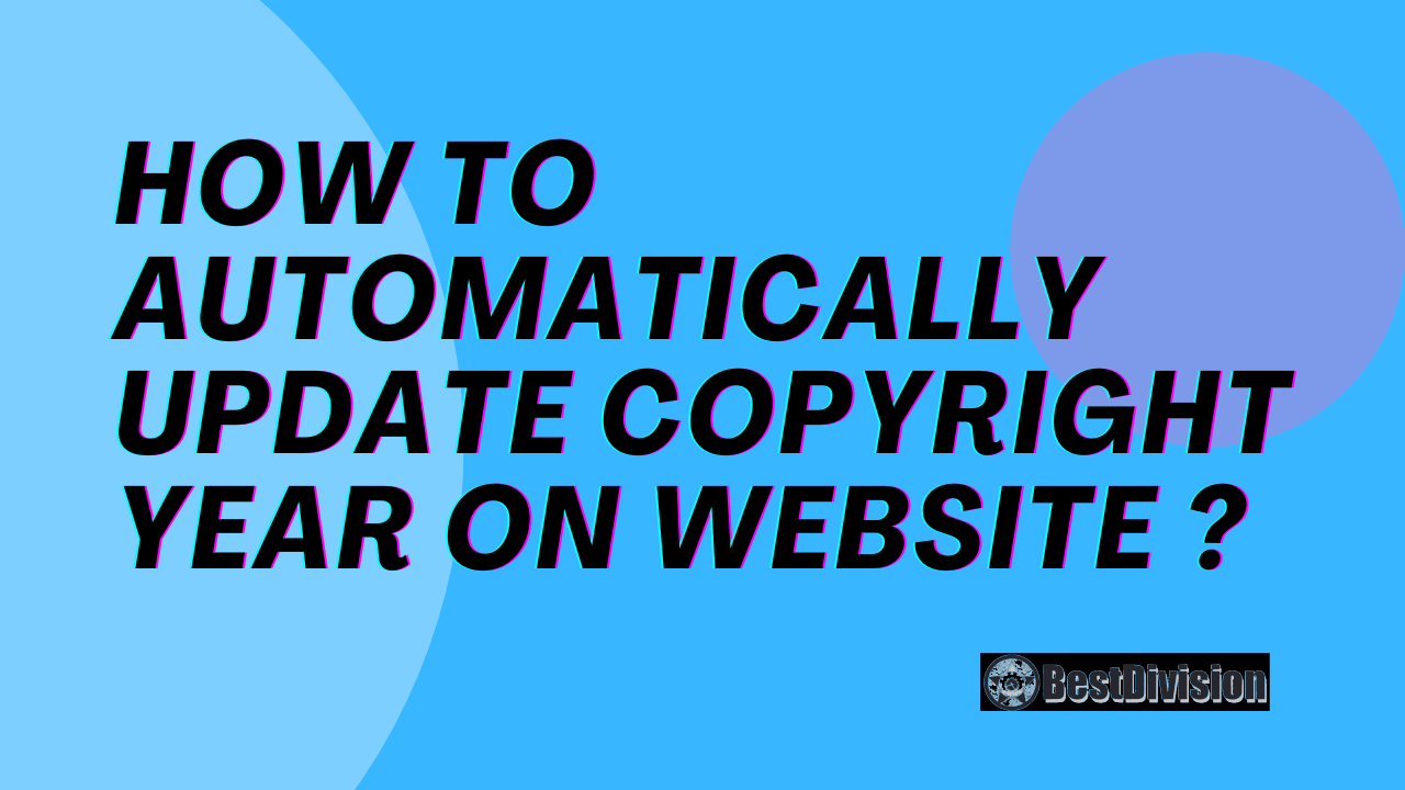 How to automatically update copyright year on website ? | BestDivision