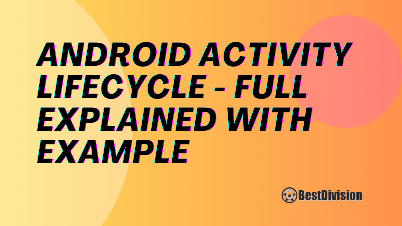 Android Activity Lifecycle Full Explained With Example Bestdivision 7404