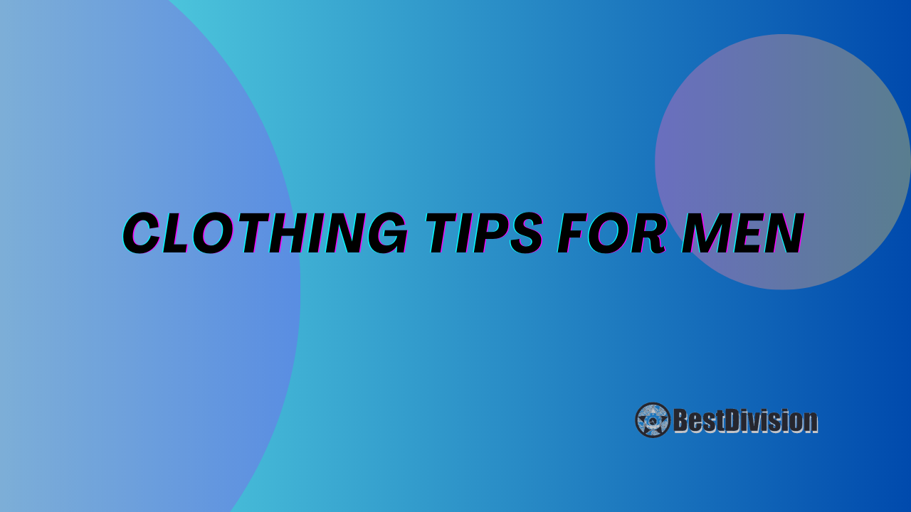 Clothing Tips for Men | BestDivision